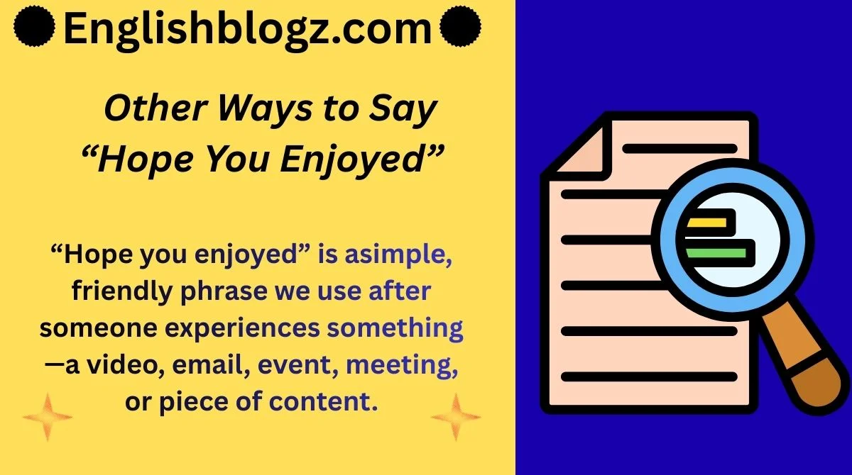 15 Other Ways to Say “Hope You Enjoyed” (Formal, Informal ...